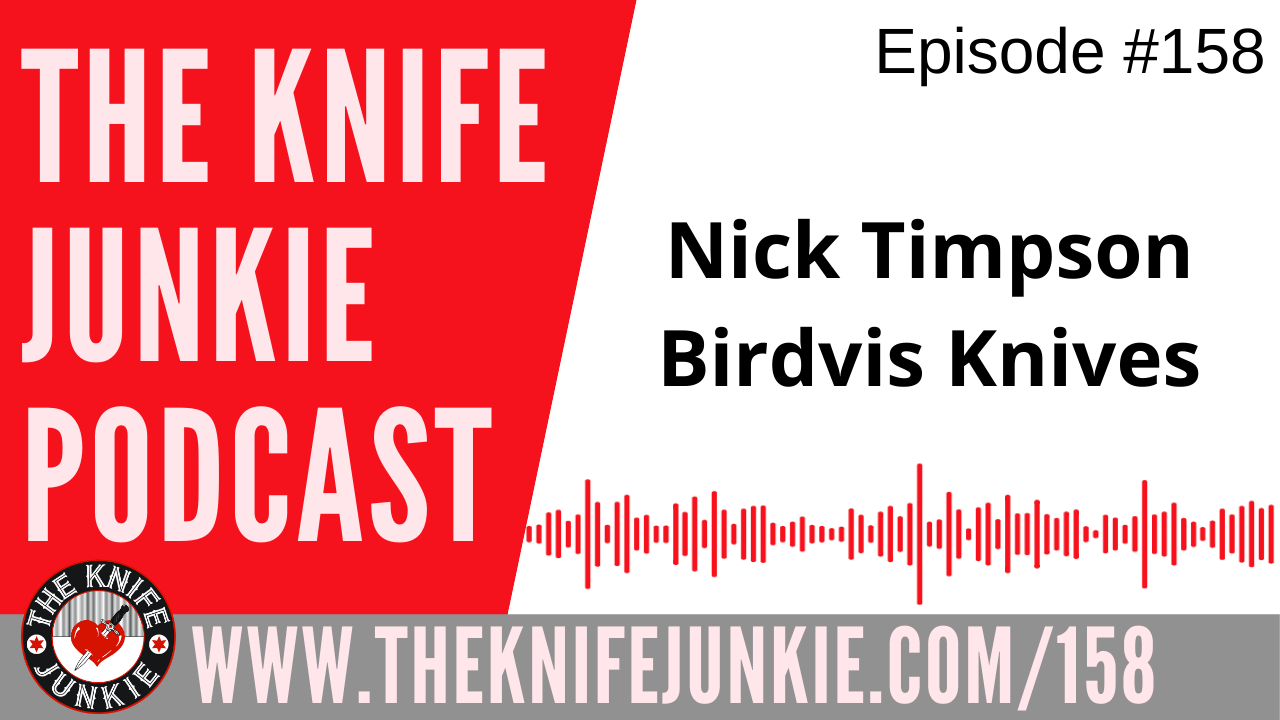 Nick Timpson of Birdvis Knives - The Knife Junkie Podcast Episode 158 ...