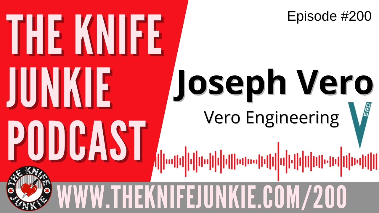 Joseph Vero of Vero Engineering - The Knife Junkie Podcast Episode 200 ...