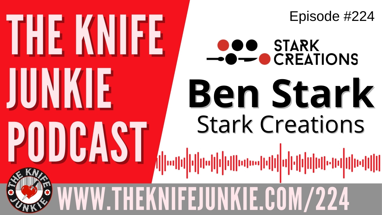 Ben Stark of Stark Creations - The Knife Junkie Podcast Episode 224 ...