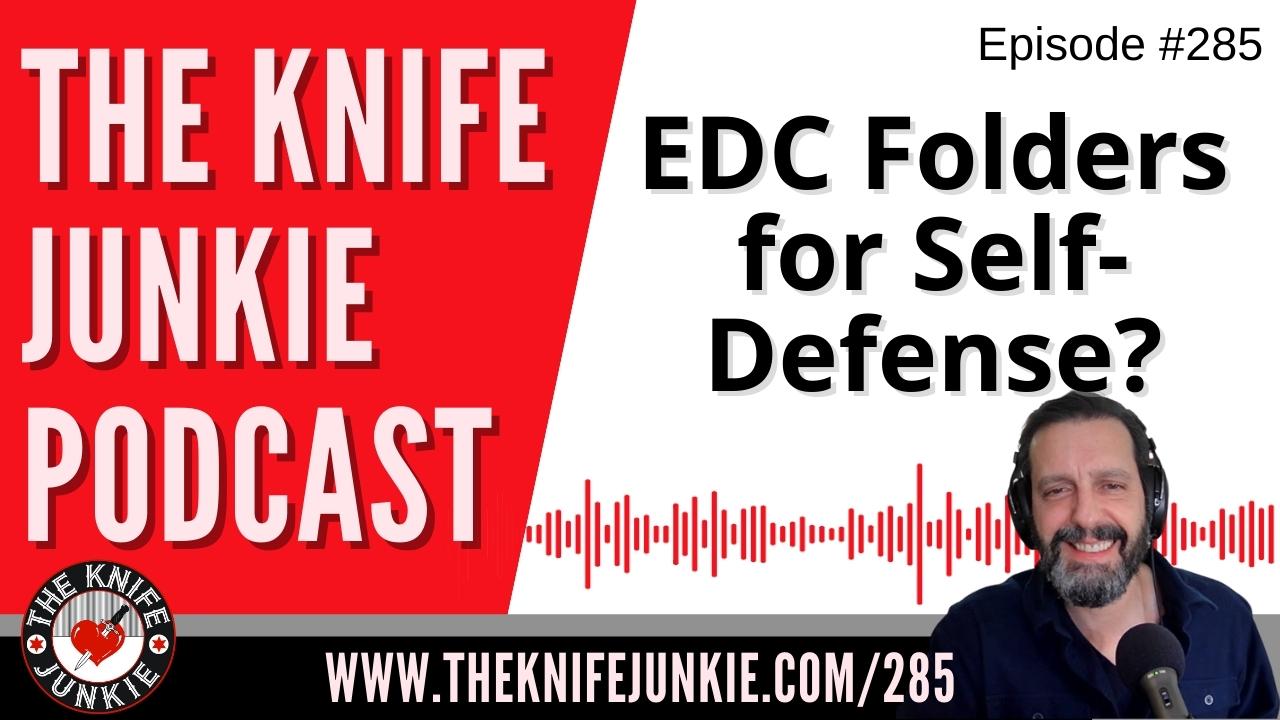 EDC Folders for Self-Defense? - The Knife Junkie Podcast Episode 285 ...