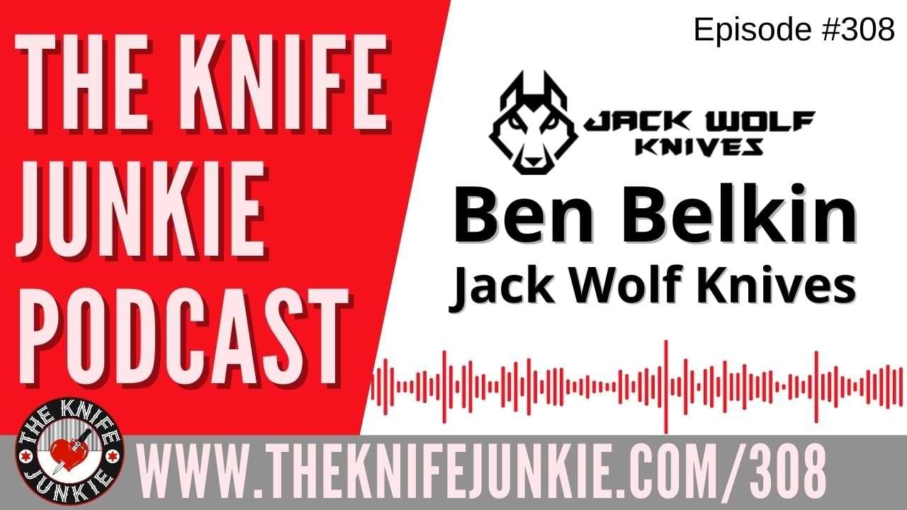 Ben Belkin, Jack Wolf Knives - The Knife Junkie Podcast (Episode 308) - The Knife Junkie