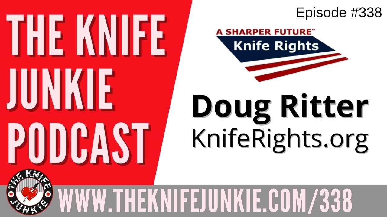 Doug Ritter, Knife Rights - The Knife Junkie Podcast (Episode 338 ...