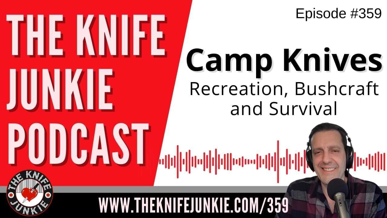 Camp Knives: Recreation, Bushcraft and Survival - The Knife Junkie Podcast (Episode 359) - The ...