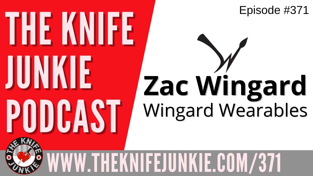 Zac Wingard of Wingard Wearables - The Knife Junkie Podcast (Episode ...