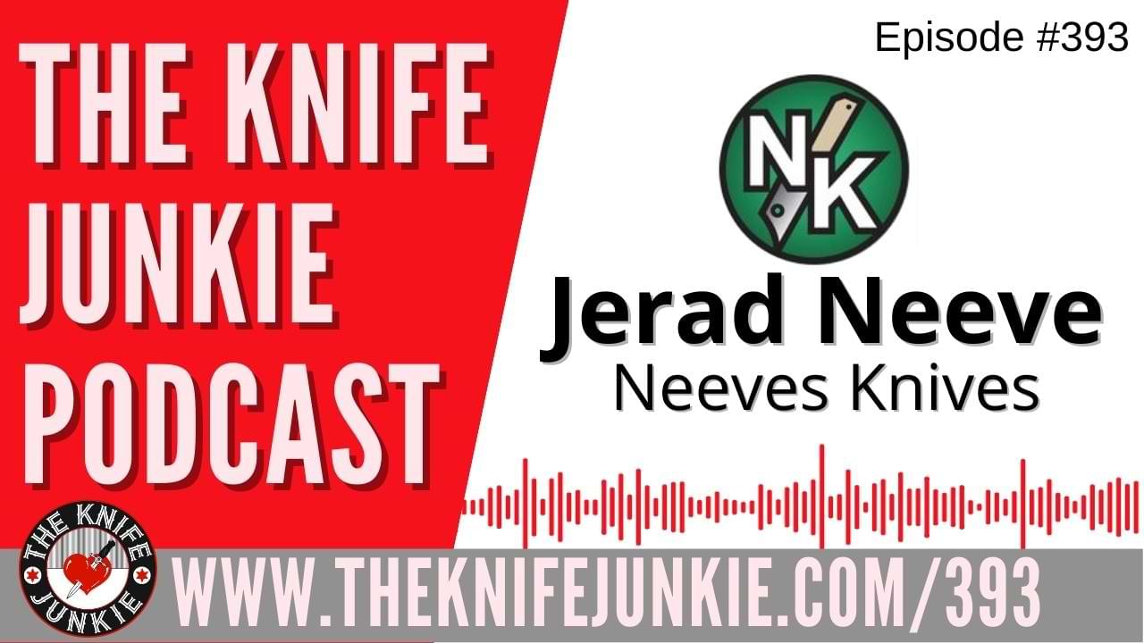 Jerad Neeve, Neeves Knives - The Knife Junkie Podcast (Episode 393 ...