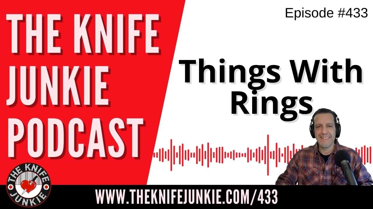 Things with Rings - The Knife Junkie Podcast (Episode 433) - The Knife ...