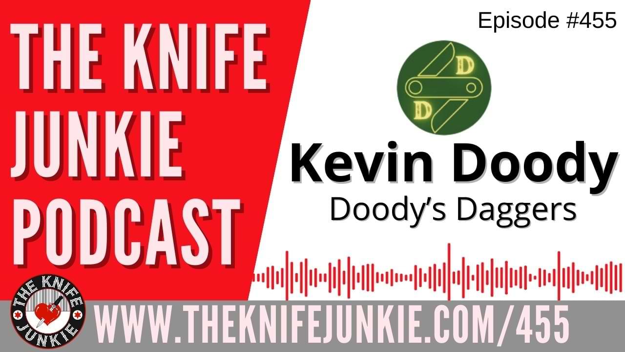 Kevin Doody, Doody’s Daggers - The Knife Junkie Podcast (Episode 455 ...