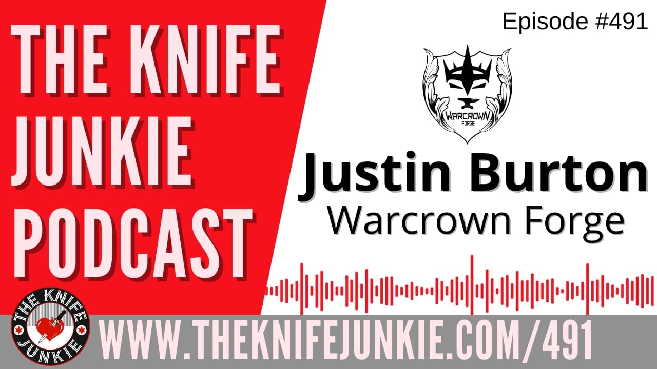 Justin Burton, Warcrown Forge: The Knife Junkie Podcast (Episode 491 ...