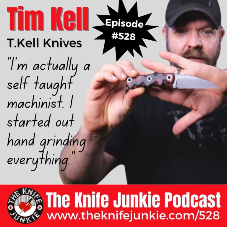 Tim Kell, T.Kell Knives: The Knife Junkie Podcast (Episode 528) - The ...