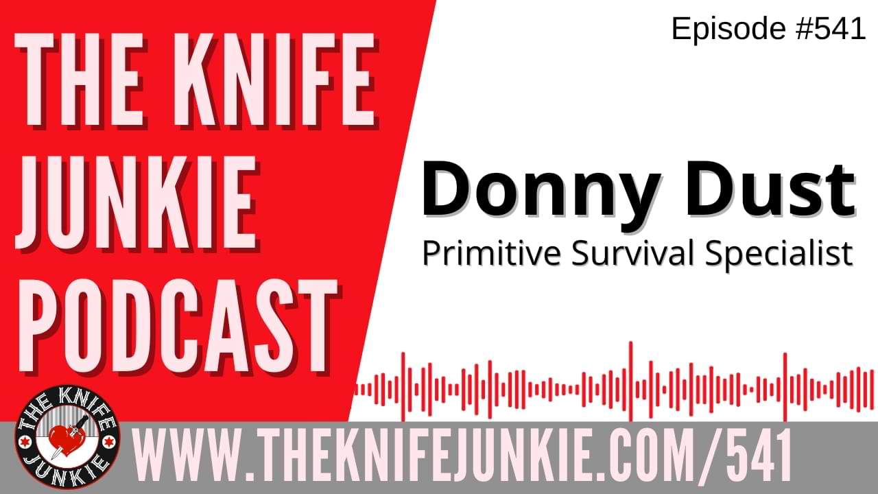 Donny Dust, Primitive Survival Specialist: The Knife Junkie Podcast ...