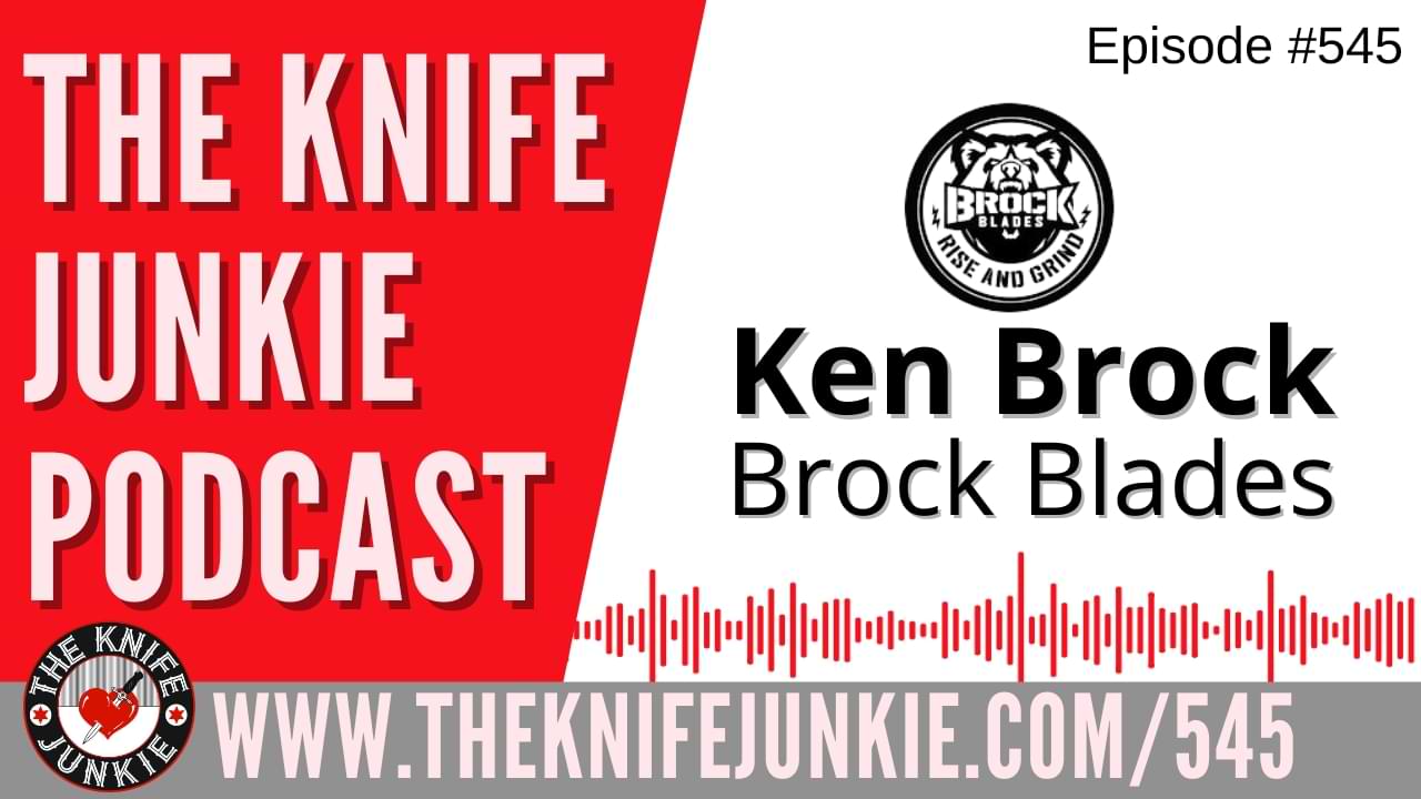 Ken Brock, Brock Blades: The Knife Junkie Podcast (Episode 545) - The ...