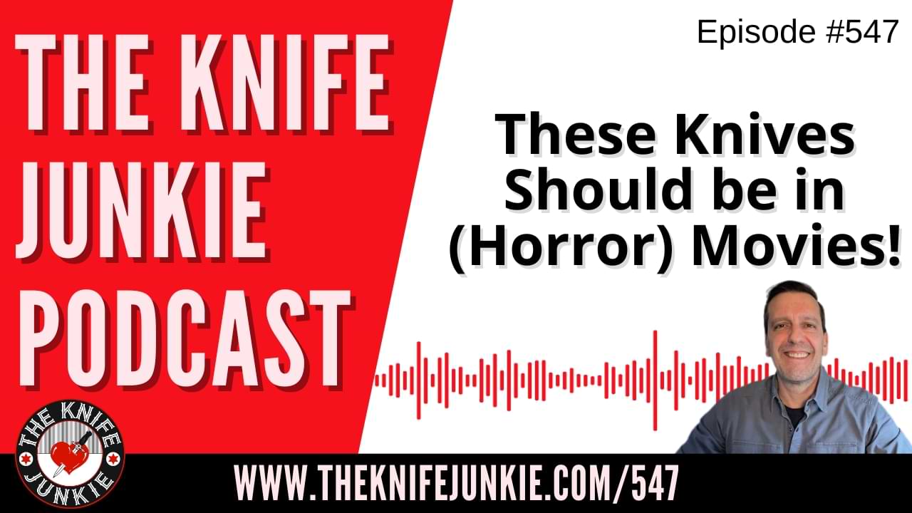 These Knives Should be in (Horror) Movies!: The Knife Junkie Podcast (Episode 547) - The Knife ...