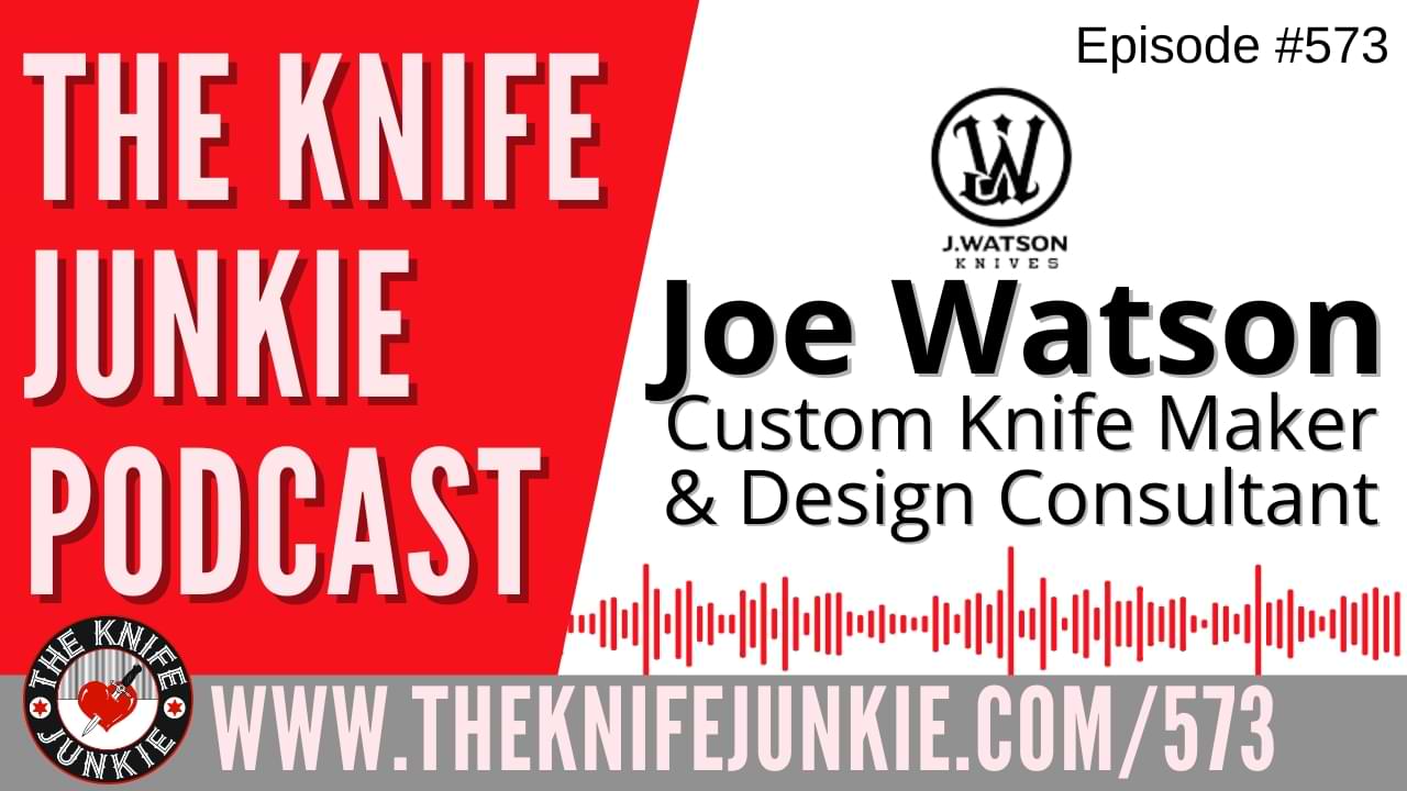 Joe Watson, J. Watson Knives: The Knife Junkie Podcast (Episode 573 ...